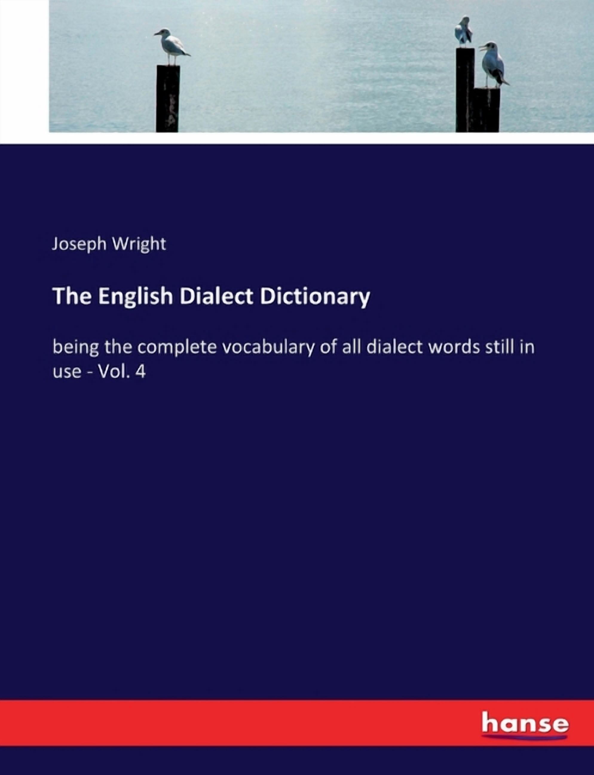 The English Dialect Dictionary: being the complete vocabulary of all ...