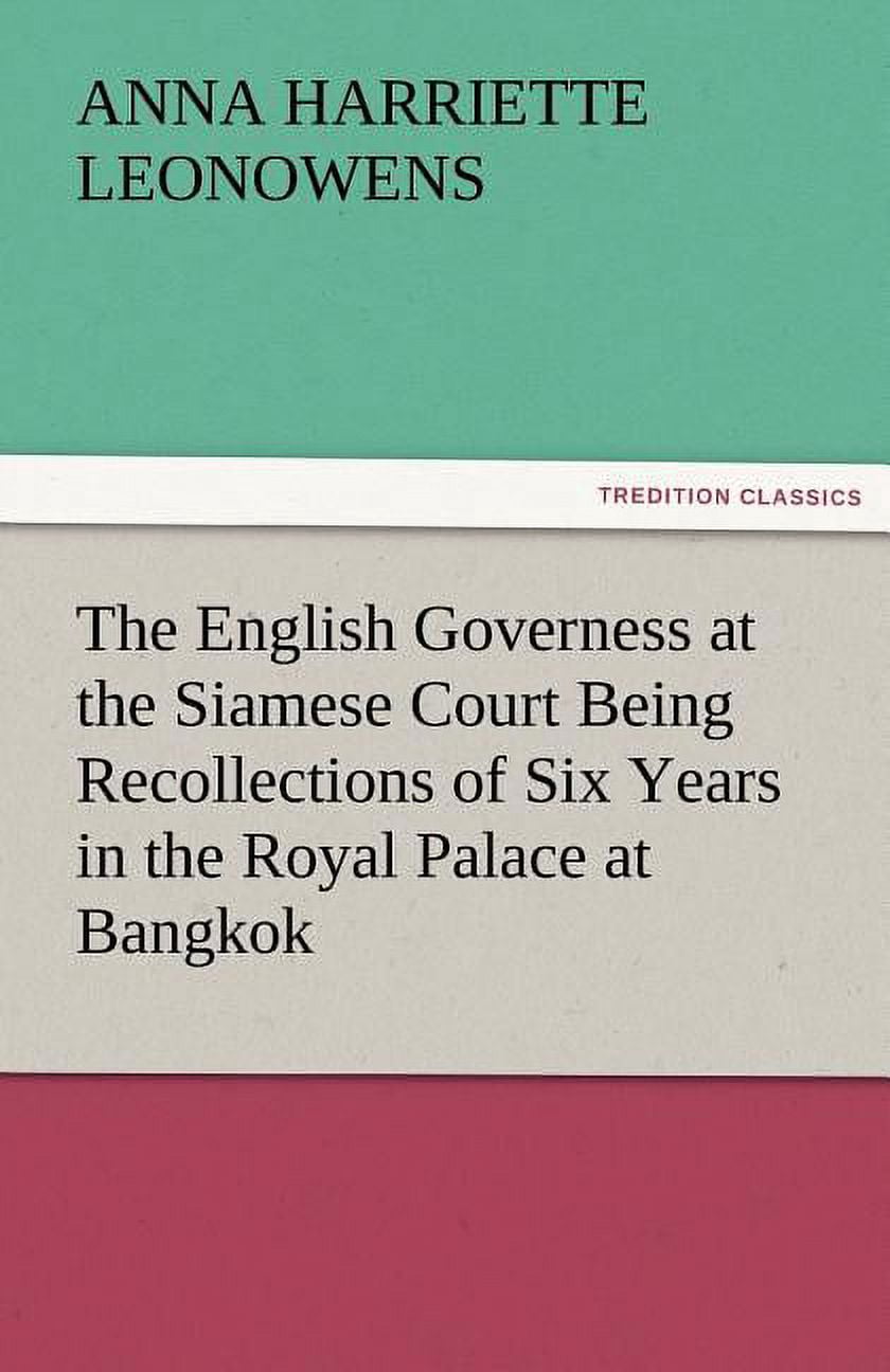 The English Governess at the Siamese Court Being Recollections of Six ...