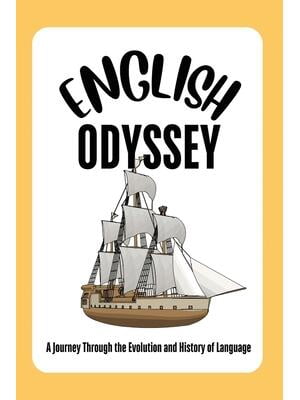 The English Odyssey : A Journey Through the Evolution and History of ...