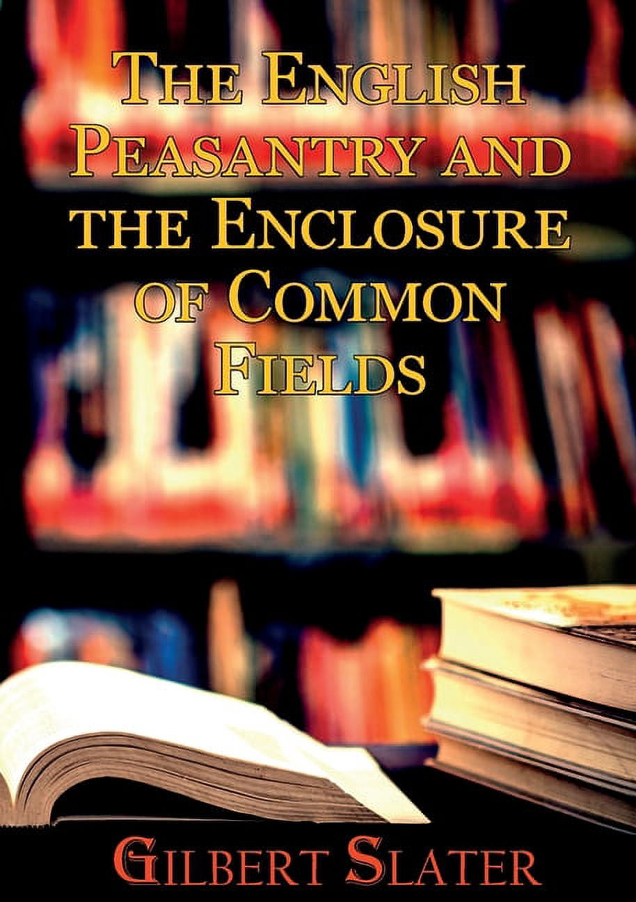The English Peasantry and the Enclosure of Common Fields: A sociology ...