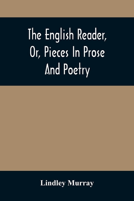 The English Reader, Or, Pieces In Prose And Poetry: Selected From The ...