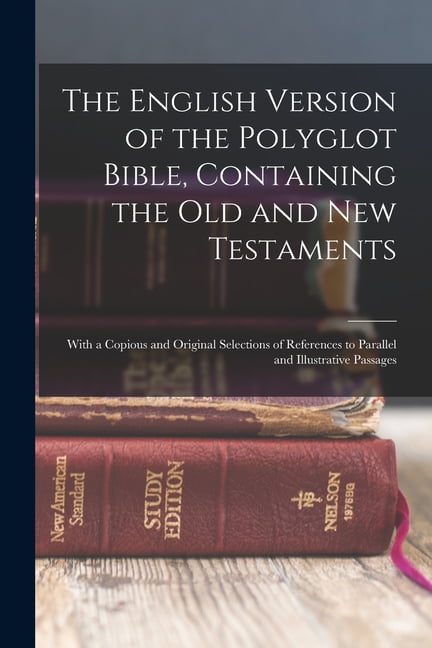 The English Version of the Polyglot Bible, Containing the Old and New ...