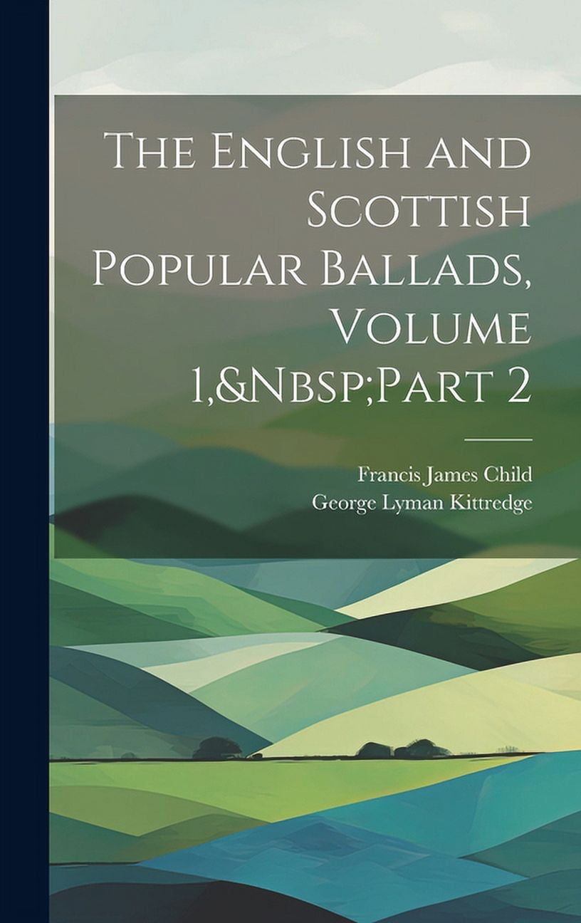 The English and Scottish Popular Ballads, Volume 1, Part 2 (Hardcover ...