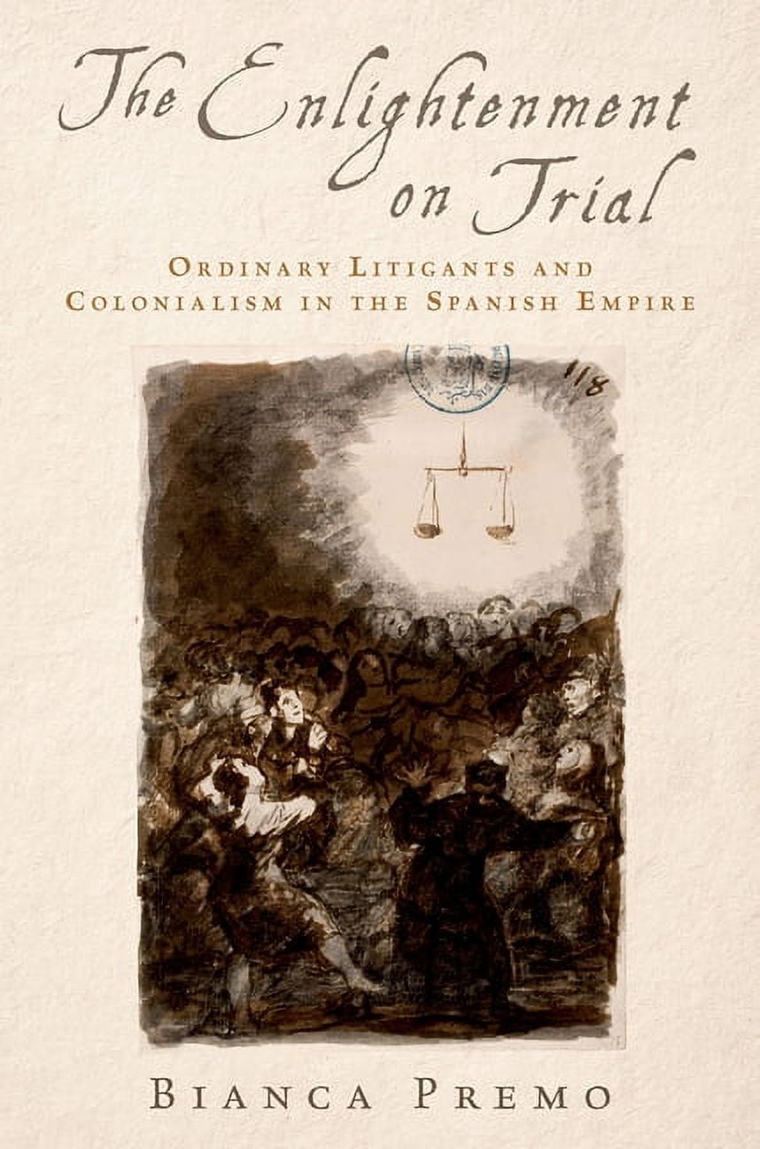The Enlightenment on Trial: Ordinary Litigants and Colonialism in the ...