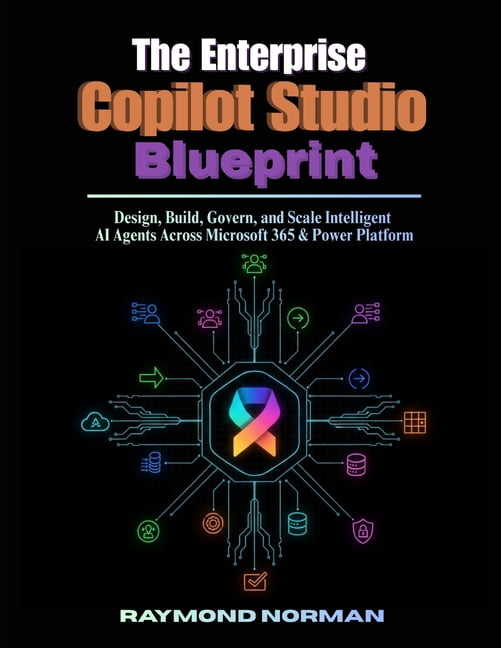 The Enterprise Copilot Studio Blueprint: Design, Build, Govern, and ...