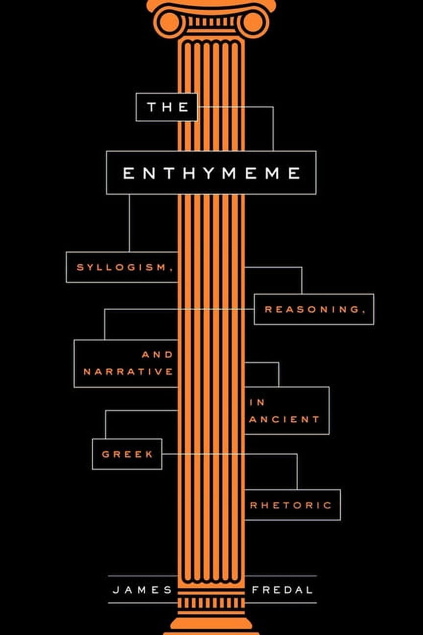 The Enthymeme: Syllogism, Reasoning, and Narrative in Ancient Greek ...