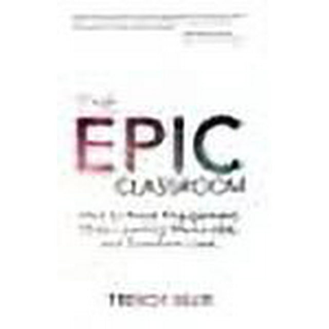 The Epic Classroom: How to Boost Engagement, Make Learning Memorable ...