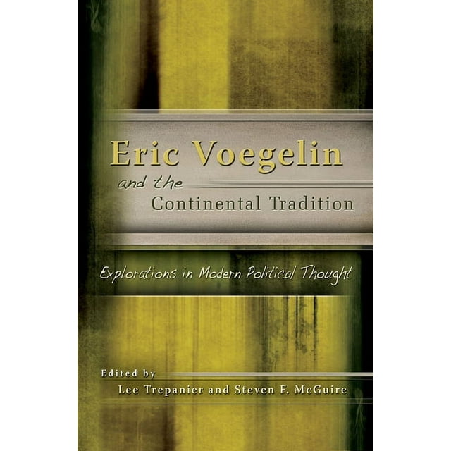 The Eric Voegelin Institute Series in Political Philosophy: Eric Voegelin and the Continental ...