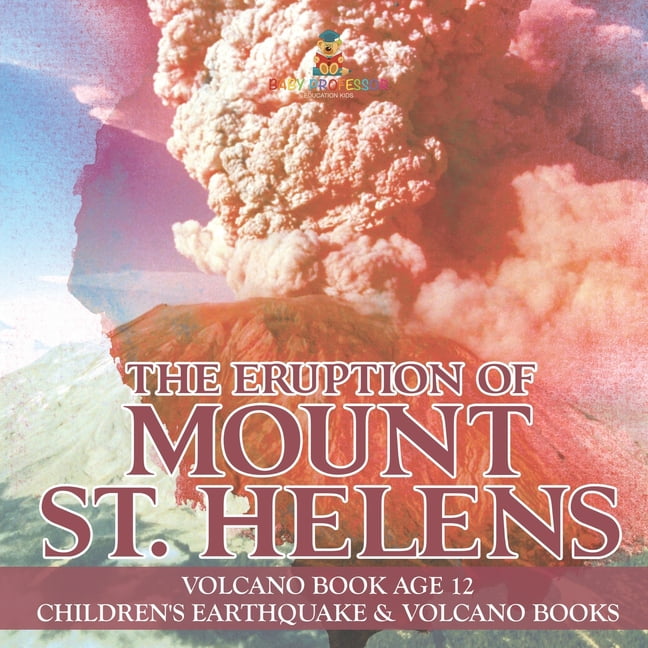 The Eruption of Mount St. Helens - Volcano Book Age 12 Children's ...