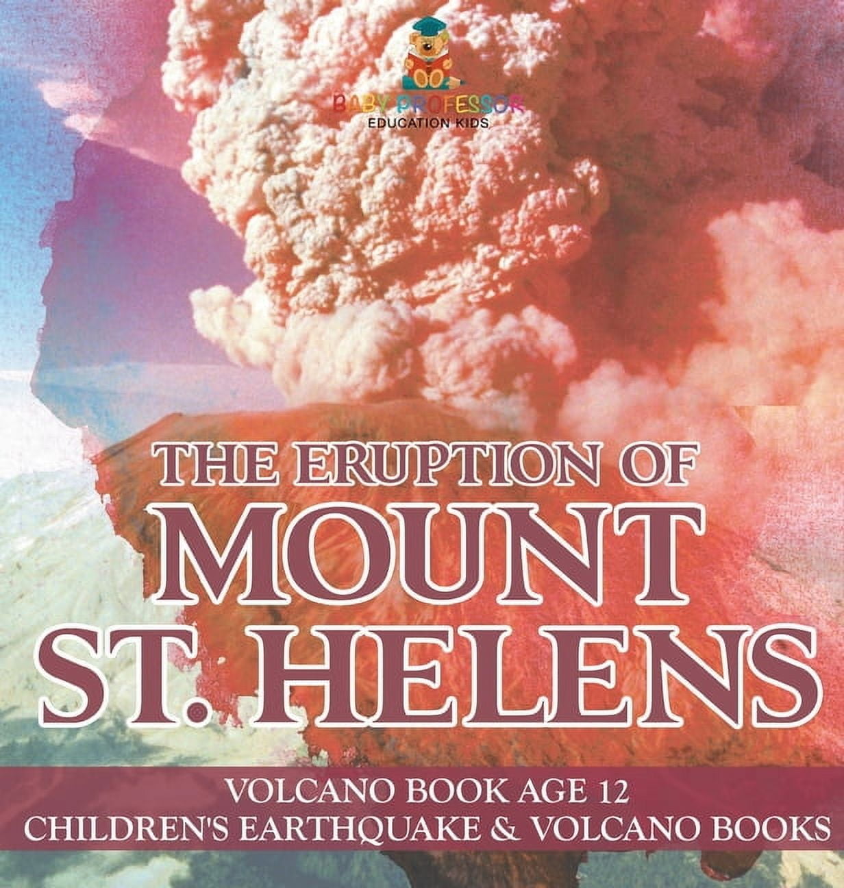 The Eruption of Mount St. Helens - Volcano Book Age 12 Children's ...