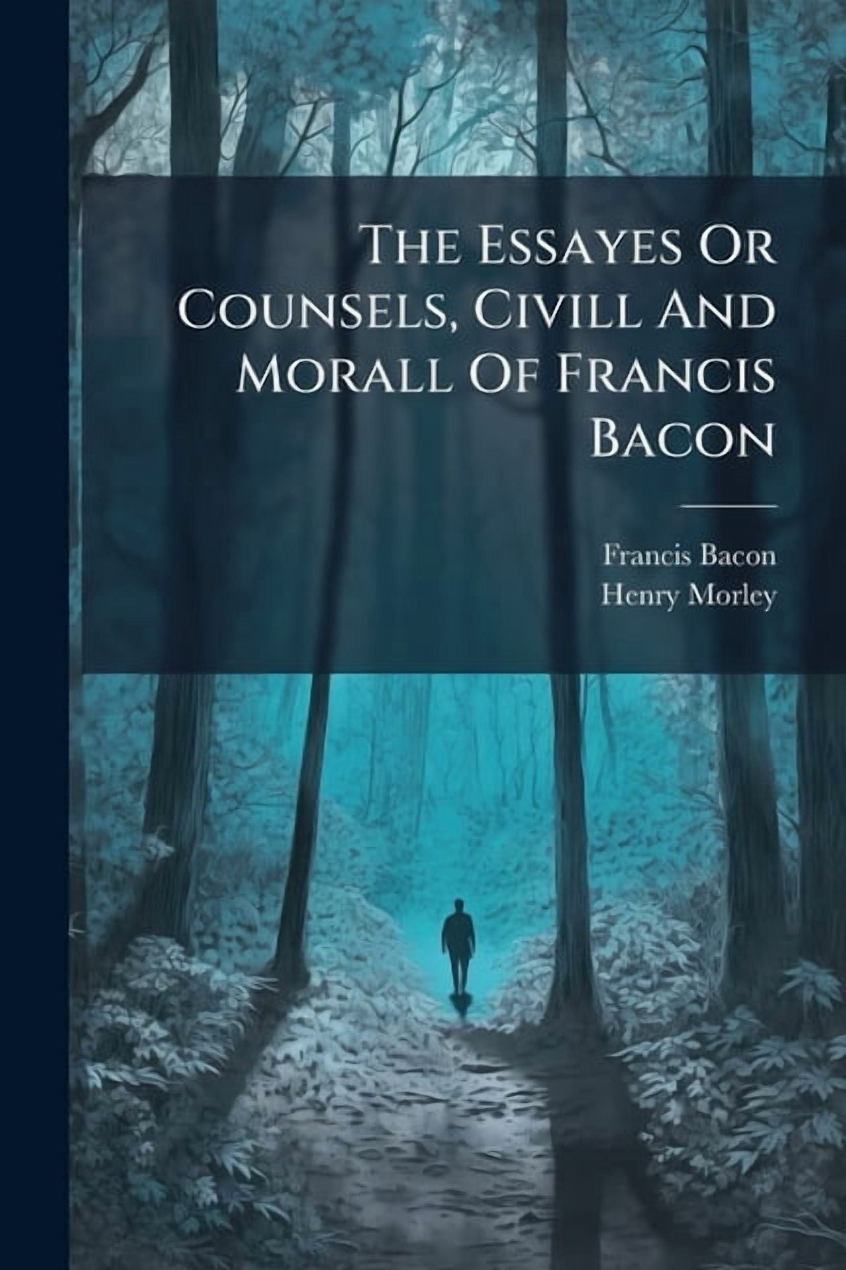The Essayes Or Counsels, Civill And Morall Of Francis Bacon, (Paperback ...