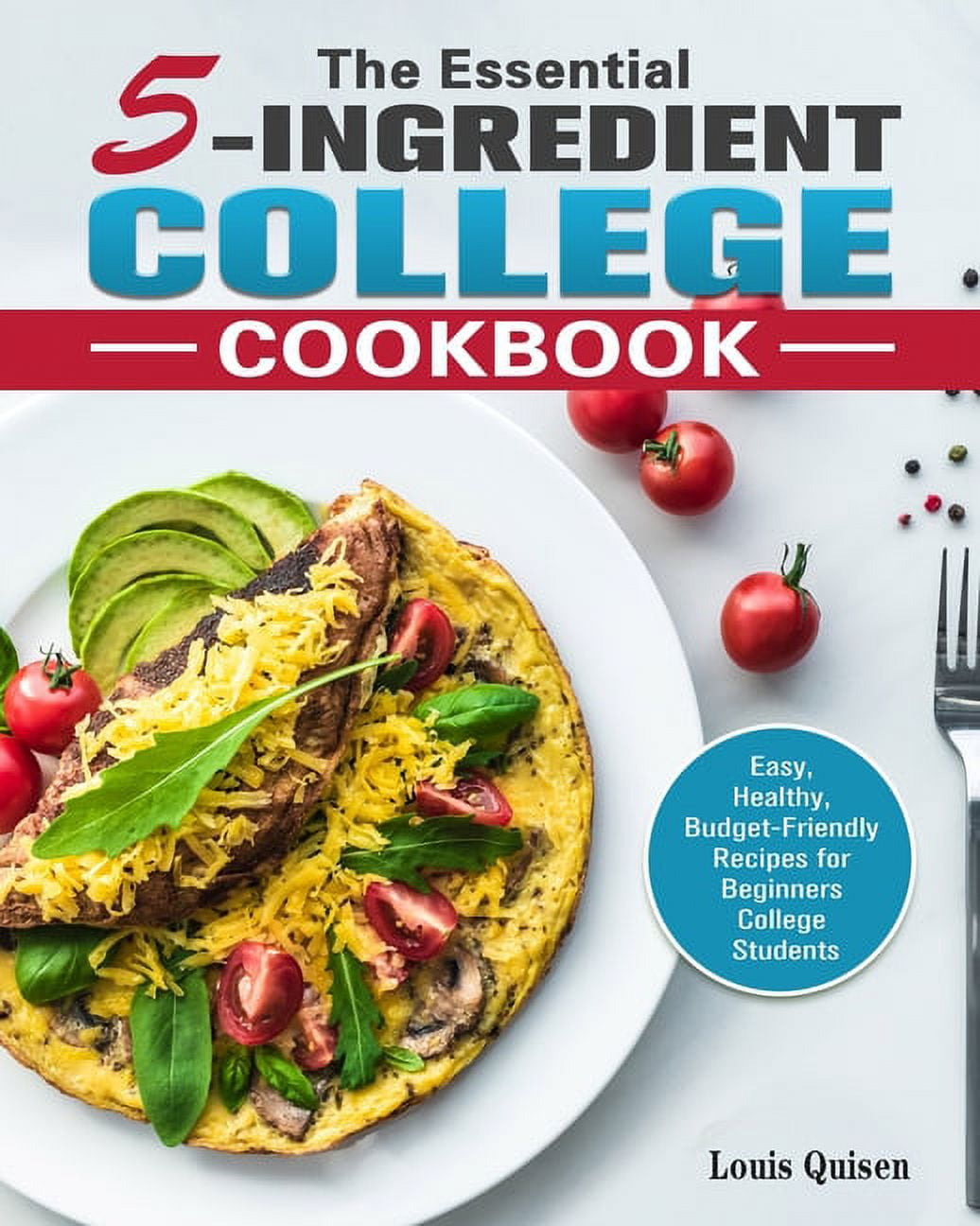 The Essential 5-Ingredient College Cookbook: Easy, Healthy, Budget ...