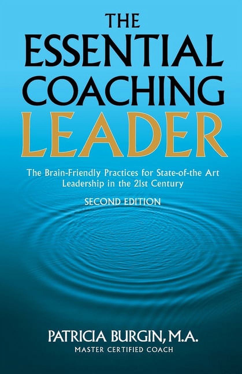 The Essential Coaching Leader: The Brain-Friendly Practices for State ...