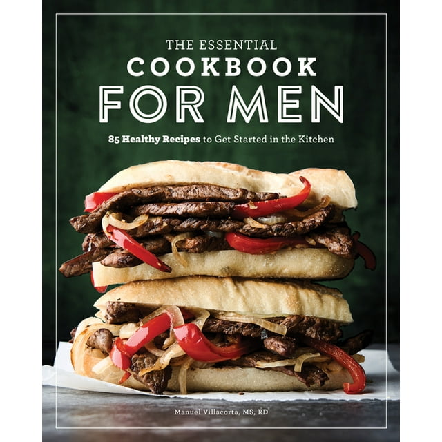 The Essential Cookbook for Men: 85 Healthy Recipes to Get Started in ...
