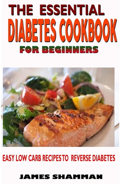 The Essential Diabetes Cookbook for Beginners: Easy Low Carb Recipes ...