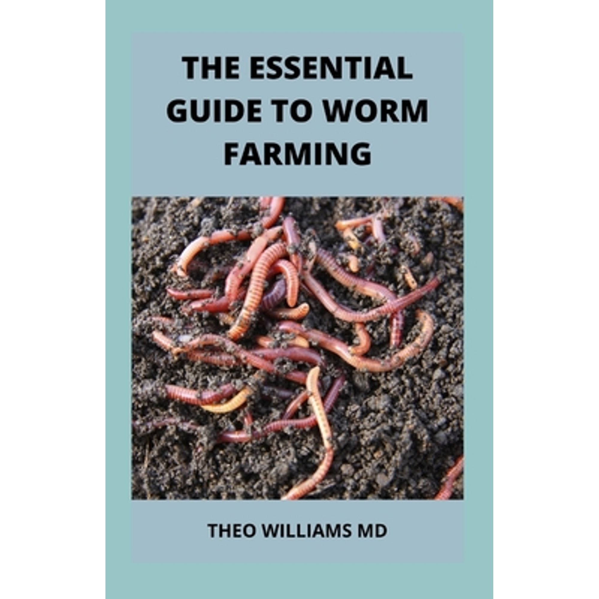 The Essential Guide to Worm Farming: All You Need To Know About Composting System Of Worm ...
