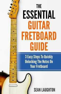 Pre-Owned The Essential Guitar Fretboard Guide: 3 Easy Steps To Quickly ...