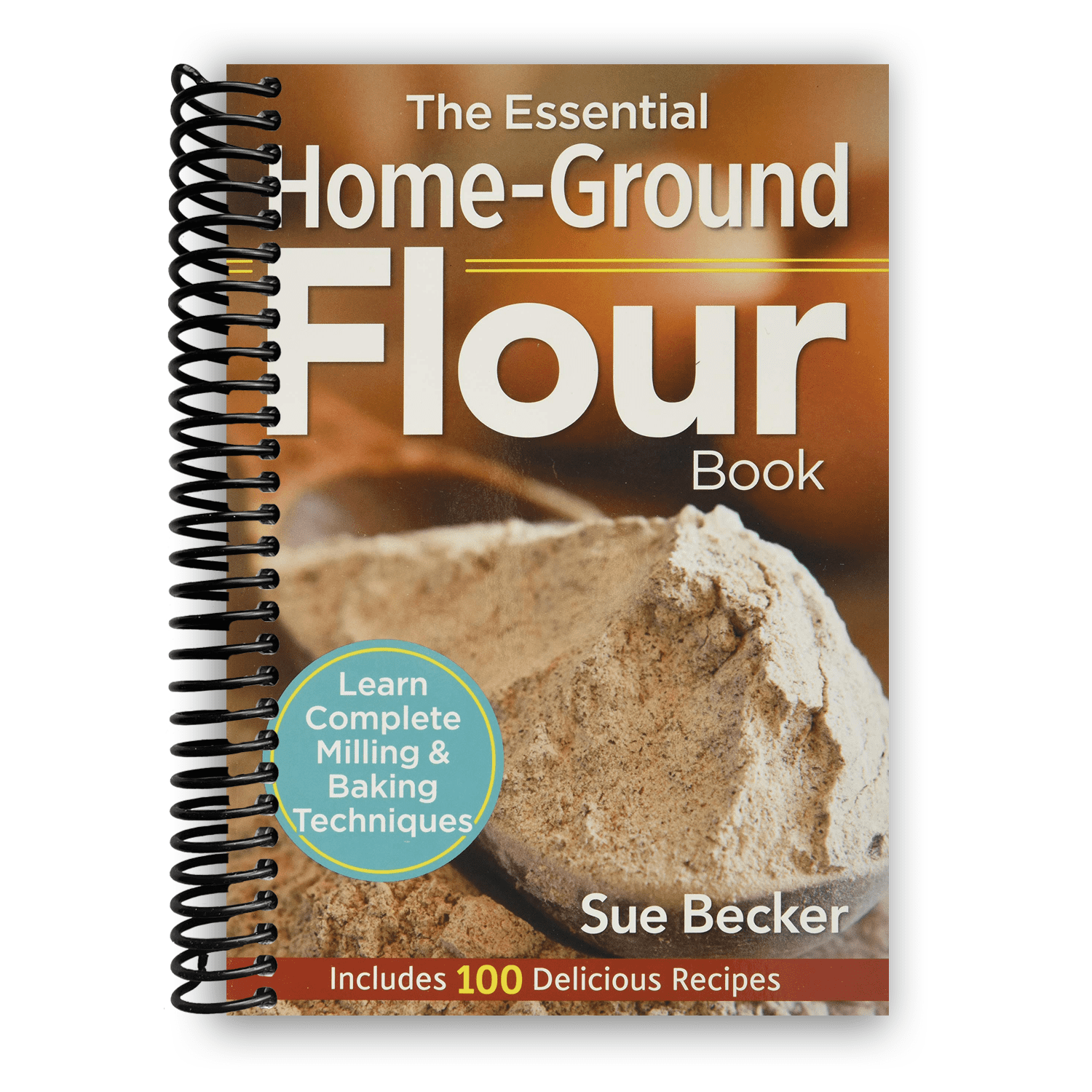 Sue Becker, The Essential Home-Ground Flour Book, Learn Milling, Baking ...