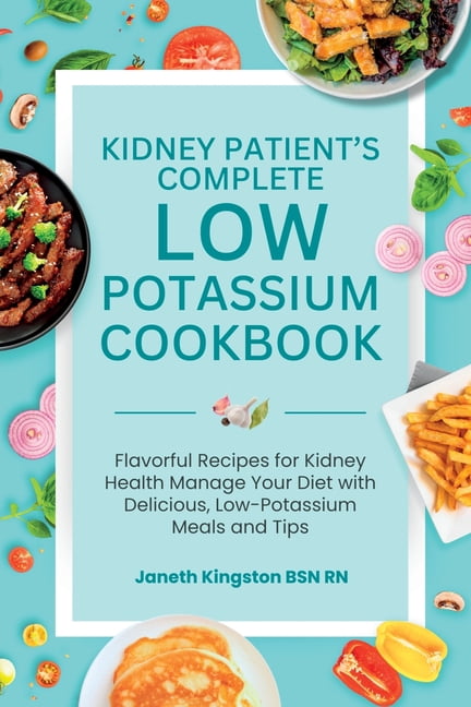 The Essential Low Potassium Cookbook: Flavorful Recipes for Kidney ...