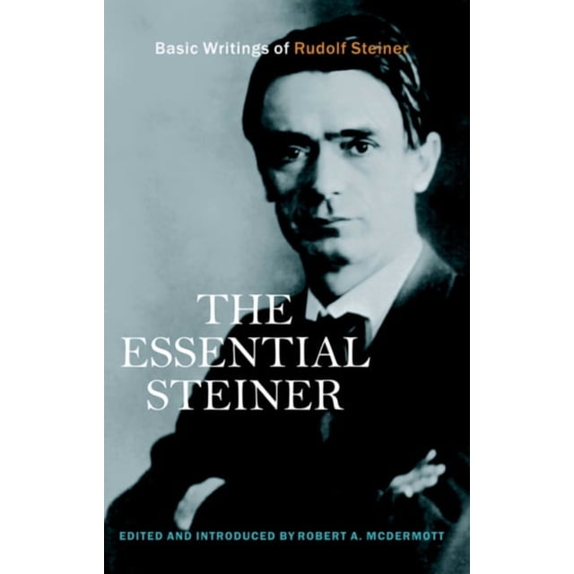 The Essential Steiner: Basic Writings of Rudolf Steiner, (Paperback ...