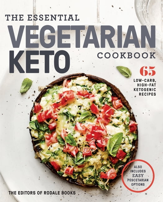 The Essential Vegetarian Keto Cookbook: 65 Low-Carb, High-Fat Ketogenic Recipes: A Keto Diet ...