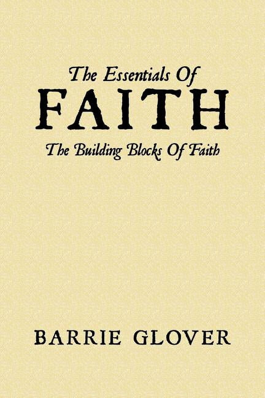 The Essentials Of Faith: The Building Blocks Of Faith, (Paperback ...