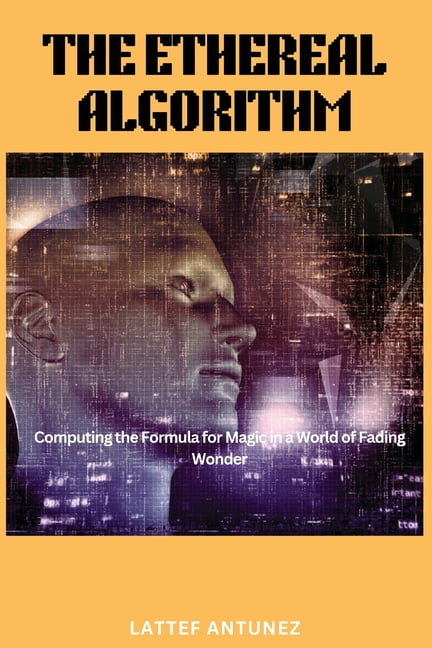 The Ethereal Algorithm: Computing the Formula for Magic in a World of Fading Wonder, (Paperback ...
