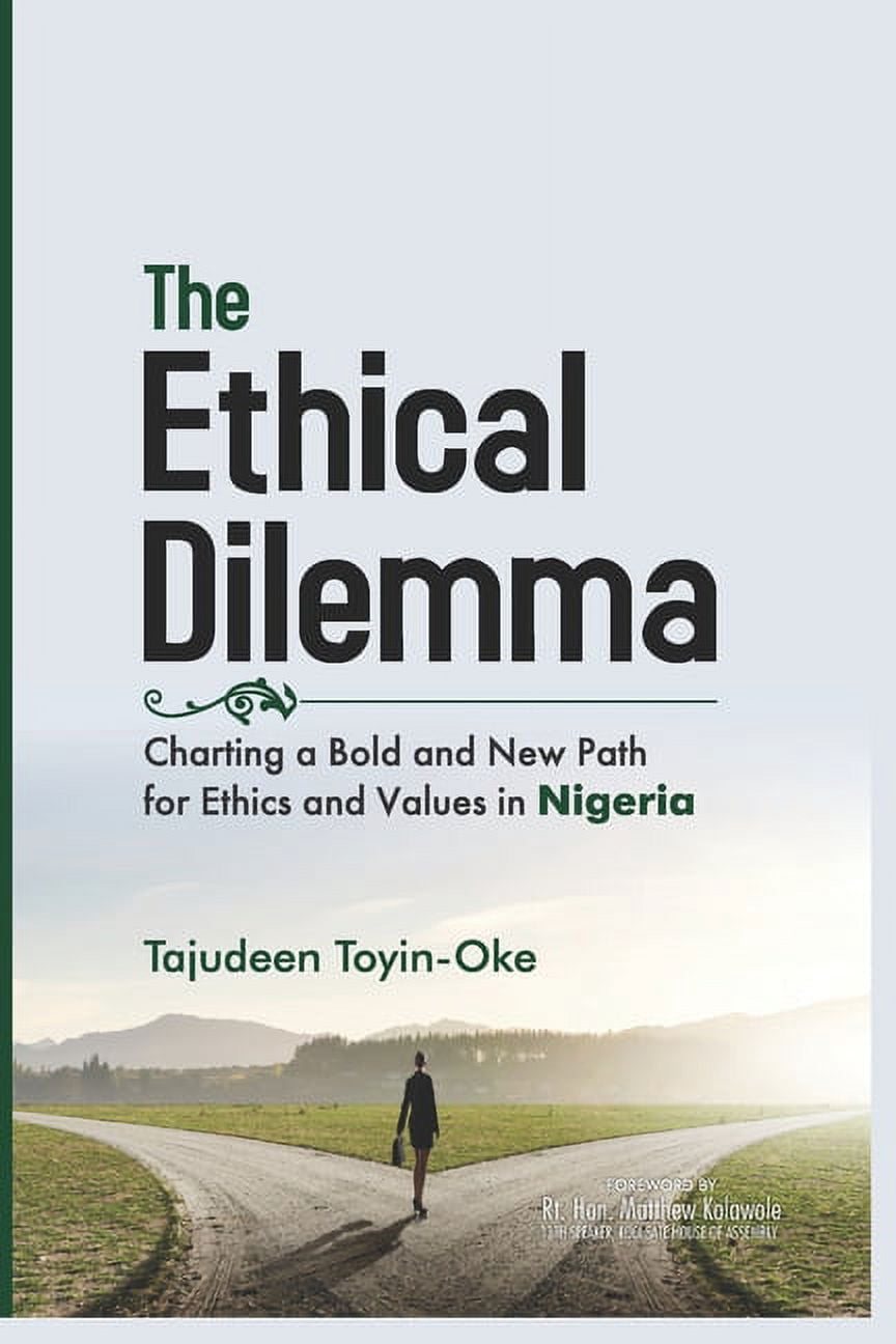The Ethical Dilemma: Charting a Bold and New Path for Ethics and Values in Nigeria (Paperback ...