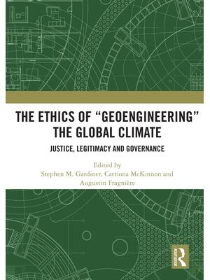 The Ethics of "Geoengineering" the Global Climate : Justice, Legitimacy ...