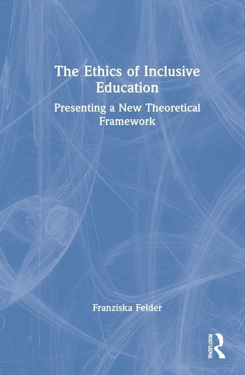 The Ethics of Inclusive Education: Presenting a New Theoretical ...
