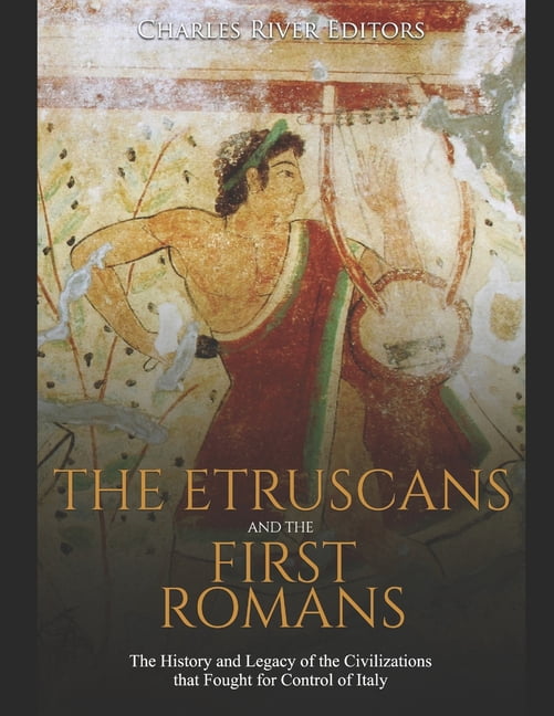 The Etruscans and the First Romans: The History and Legacy of the ...