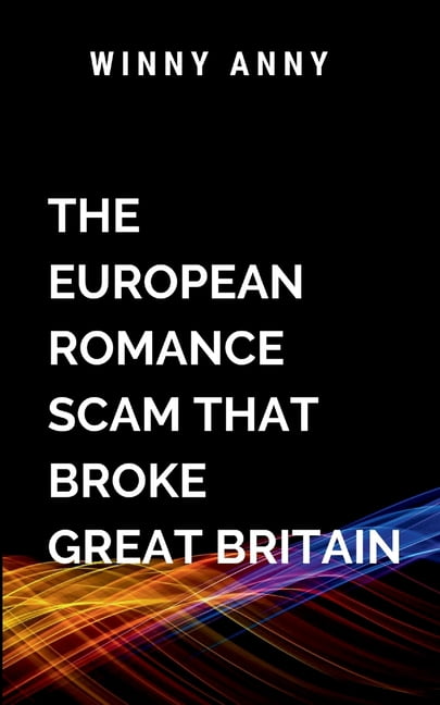 The European Romance Scam That Broke Great Britain: A gripping thriller ...