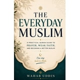 The Everyday Muslim: A Practical Quran Guide to Prayer, Weak Faith, and ...