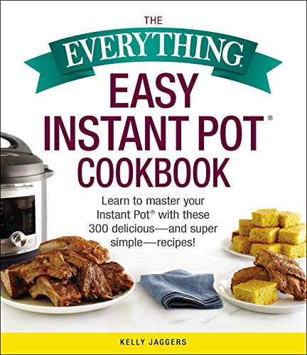 Pre-Owned The Everything Easy Instant Pot(r) Cookbook: Learn to Master Your Instant Pot(r) with ...