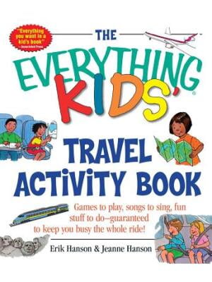 The Everything Kids' Travel Activity Book: Games to Play, Songs to Sing ...