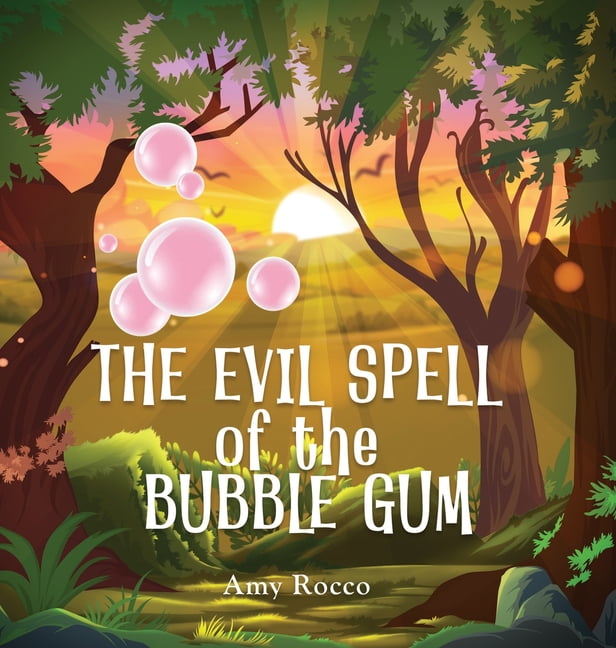 The Evil Spell of the Bubble Gum: A magical story about a princess, a prince, and a witch ...