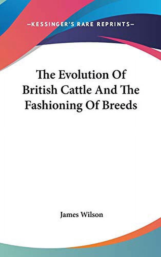 The Evolution Of British Cattle And The Fashioning Of Breeds (Hardcover ...