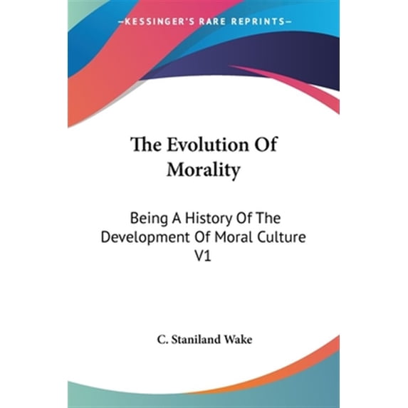 Evolution of Morality : Being a History of the Development of Moral ...