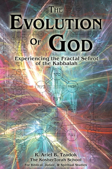 The Evolution of God: Experiencing the Fractal Sefirot of the Kabbalah ...