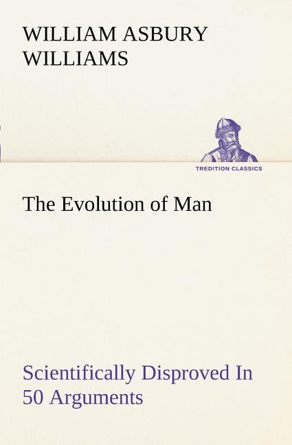 The Evolution of Man Scientifically Disproved in 50 Arguments - Walmart.com