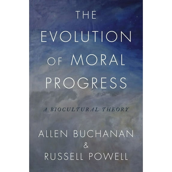 The Evolution of Moral Progress: A Biocultural Theory, (Hardcover ...