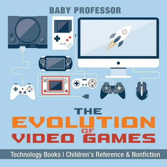 The Evolution of Video Games - Technology Books Children's Reference ...