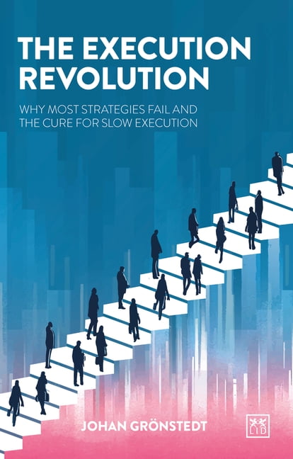The Execution Revolution: Why Most Strategies Fail and the Cure for ...