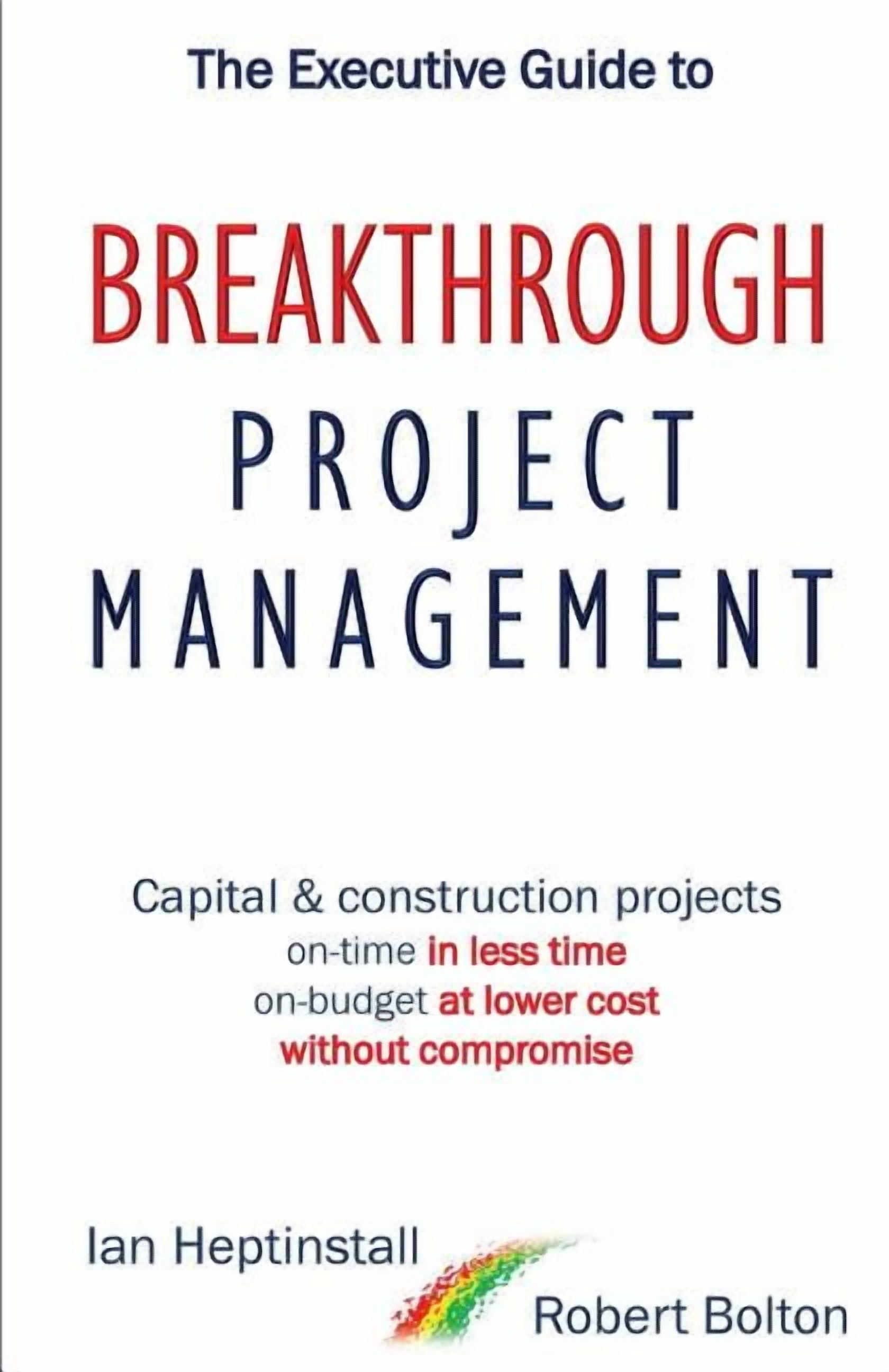 The Executive Guide to Breakthrough Project Management: Capital ...