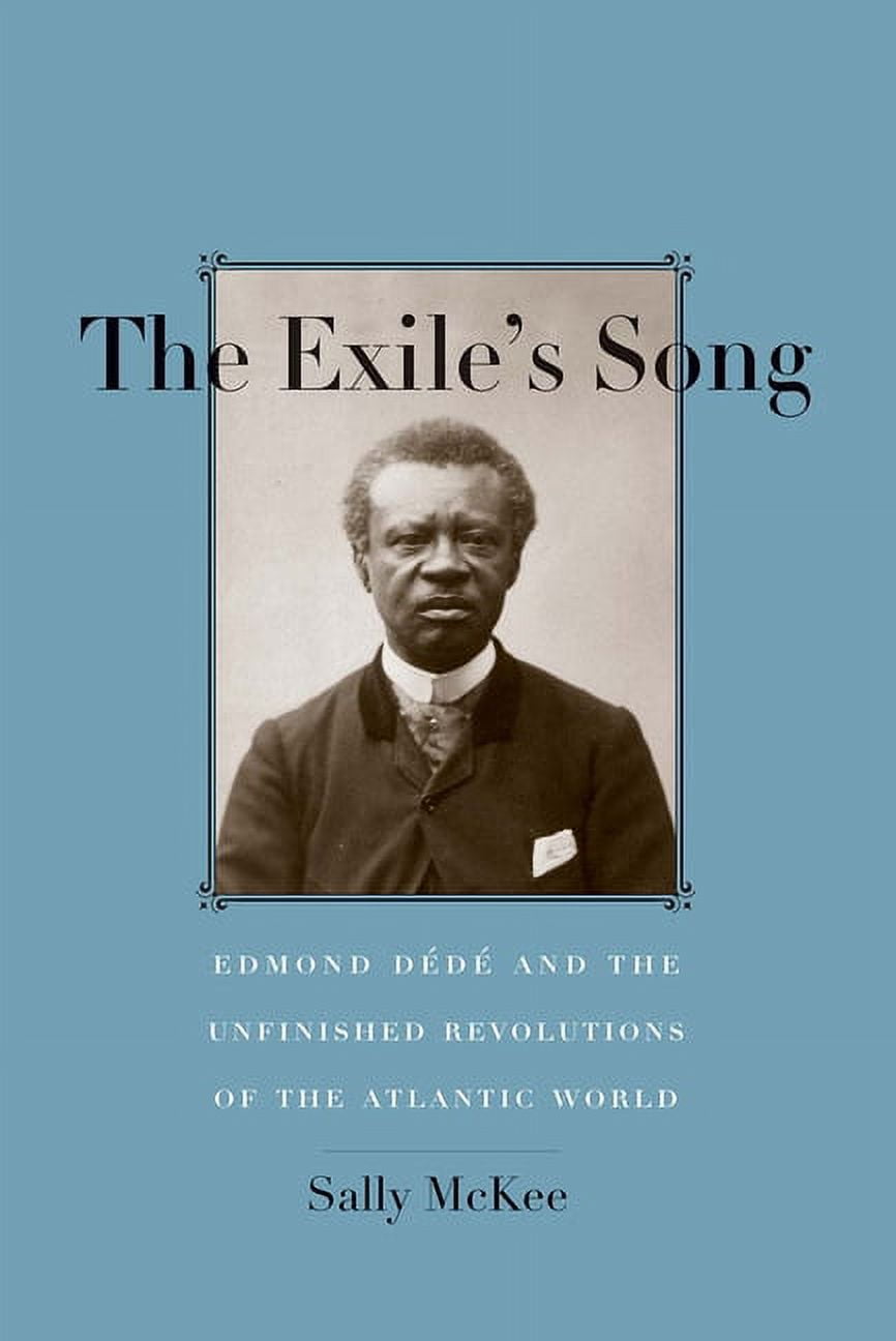 The Exile's Song: Edmond Dédé and the Unfinished Revolutions of the ...
