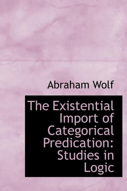 The Existential Import of Categorical Predication : Studies in Logic (Large Print Edition ...