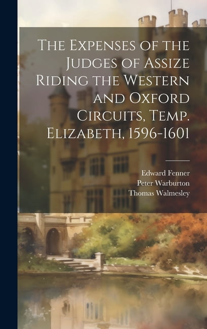 The Expenses of the Judges of Assize Riding the Western and Oxford ...