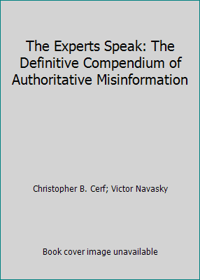 Pre-Owned The Experts Speak: The Definitive Compendium of Authoritative Misinformation ...
