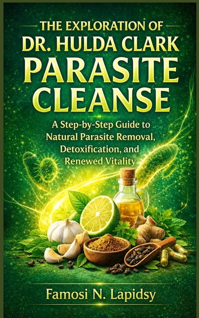 The Exploration of Dr. Hulda Clark Parasite Cleanse: A Step-by-Step ...