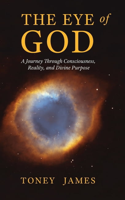 The Eye of God: A Journey Through Consciousness, Reality, and Divine ...